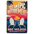 How to Have an Epic Retirement : Wilson, Bec: Amazon.com.au: Books