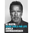 Be Useful: Seven tools for life : Schwarzenegger, Arnold: Amazon.com.au ...