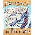 No Lie, Pigs (and Their Houses) Can Fly!: The Story of the Three Little ...