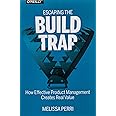 Escaping the Build Trap: How Effective Product Management Creates Real ...