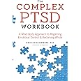 The Complex PTSD Workbook: A Mind-Body Approach to Surviving Trauma and Becoming Whole ...