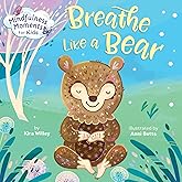 Breathe Like A Bear: 30 Mindful Moments for Kids to Feel Calm and ...
