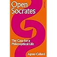 Open Socrates: The Case for a Philosophical Life : Callard, Agnes ...