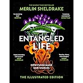 Entangled Life: How Fungi Make Our Worlds, Change Our Minds and Shape ...