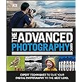 The Advanced Photography Guide: The Ultimate Step-by-Step Manual for ...