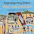 Raymagirrbuy dhwu, When I was a little girl : Gatjawarrawuy Mununggurr ...