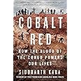 Cobalt Red: How the Blood of the Congo Powers Our Lives : Kara ...